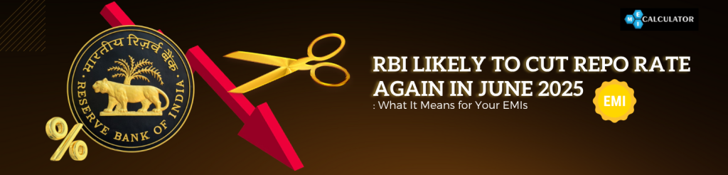 RBI Likely to Cut Repo Rate in June 2025 – What It Means for Your EMIs